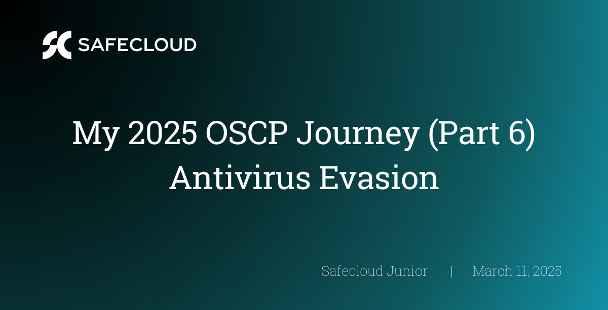 My 2025 OSCP Journey Part 6 : Antivirus Evasion